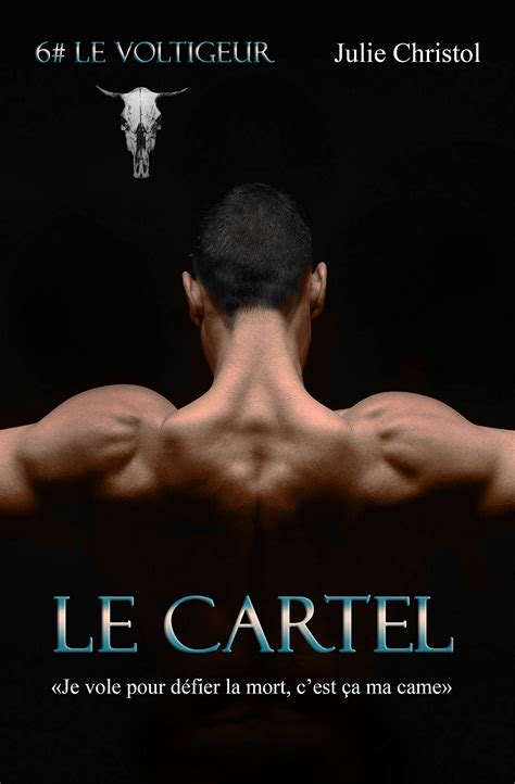 Le Cartel 6 Le Voltigeur French Edition By Julie Christol Goodreads
