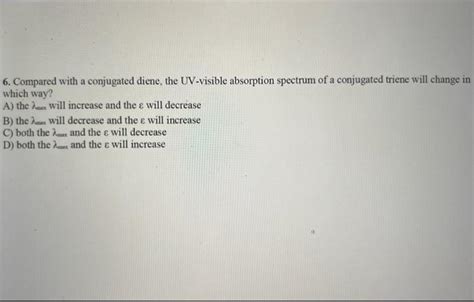 Solved 6 Compared With A Conjugated Diene The Uv Visible