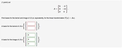 solved 1 point let 6 8 a 912 find bases for the kernel