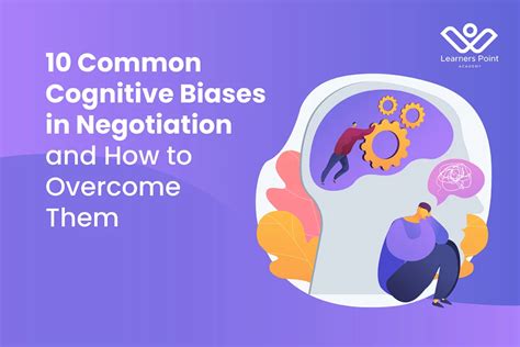 10 Common Cognitive Biases In Negotiation And How To Overcome Them