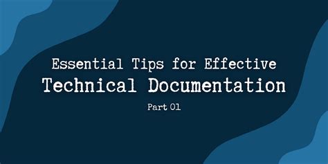 essential tips for effective technical documentation part 1 by
