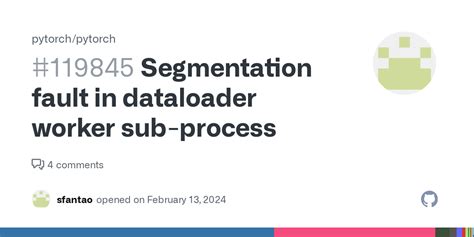 Segmentation Fault In Dataloader Worker Sub Process · Issue 119845
