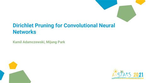 Kamil Adamczewski Mijung Park · Dirichlet Pruning For Convolutional