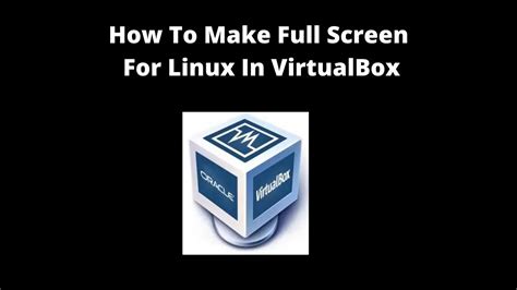 How To Make Full Screen For Linux In Virtualbox Linux Virtualbox Vm