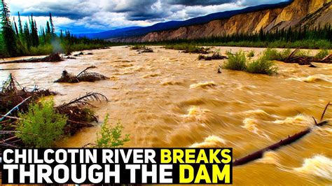 The Chilcotin River Breaks Through Dam Youtube