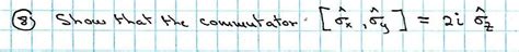 Solved 8 Show That The Commutator [σ X σ Y] 2iσ Z