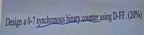 Design A 0 7 ﻿synchronous Binary Counter Using D Ff