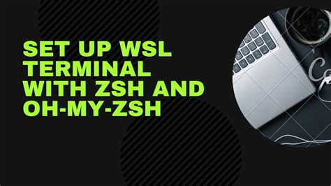 Set Up Wsl Terminal With Zsh And Oh My Zsh Youtube