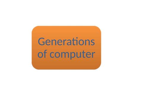 Computer And Its Generation Of Computerspptx