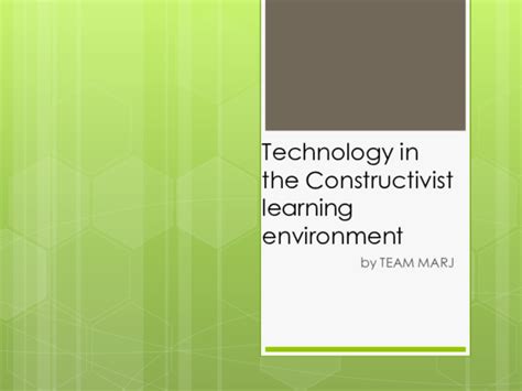 Ppt Technology In The Constructivist Learning Environment