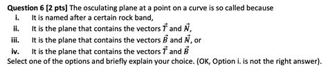 solved question 6 [ 2 pts] the osculating plane at a point