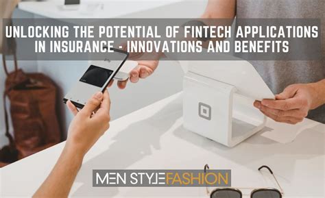 Unlocking The Potential Of Fintech Applications In Insurance Innovations And Benefits