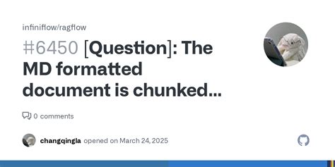 Question The Md Formatted Document Is Chunked Incorrectly · Issue 6450 · Infiniflowragflow