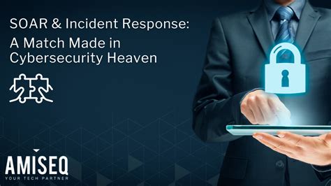 Soar And Incident Response A Match Made In Cybersecurity Heaven