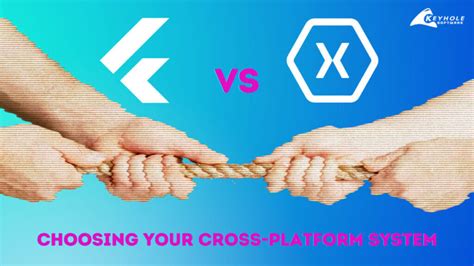 Flutter Vs Xamarin Choosing Your Cross Platform System Keyhole Software