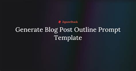 Generate Blog Post Outline Prompt Engine Template Jigsawstack