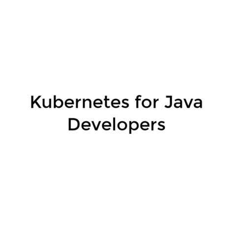 Kubernetes For Java Developers