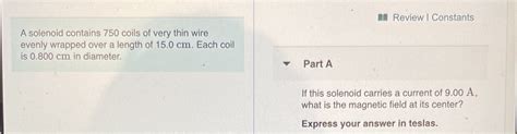 [solved] Review Constants A Solenoid Contains 750 Coils Of Very Thin