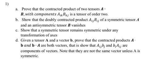 Solved A Prove That The Contracted Product Of Two Tensors A B With Components Aikbkj Is A