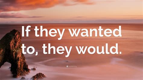 If They Wanted To They Would” Wallpaper By Quotefancy