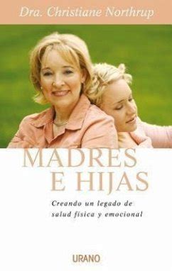 Madres E Hijas Sabiduria Para Una Relacion Que Dura Toda La Vida Von
