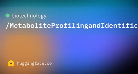 Biotechnologymetaboliteprofilingandidentification · Hugging Face
