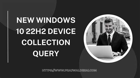 Windows 10 22h2 Device Collection Query In Sccm Configmgr