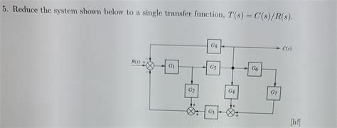 solved 5 reduce the system shown below to a single transfer