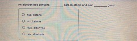 Solved An Aldopentose Contains Carbon Atoms And Alan Group