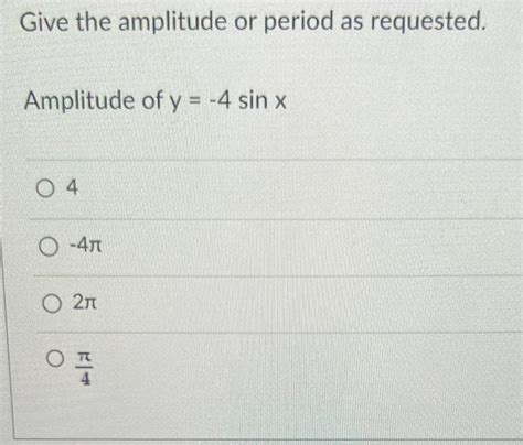 Solved Give The Amplitude Or Period As Requested Amplitude Chegg Com