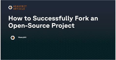How To Successfully Fork An Open Source Project Heavybit