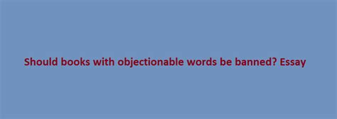 Should Books With Objectionable Words Be Banned Essay For Class 10 12 Board And Mains Exam