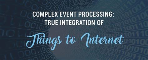 complex event processing true integrations of things to internet