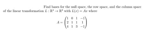 Solved Find Bases For The Null Space The Row Space And The Chegg