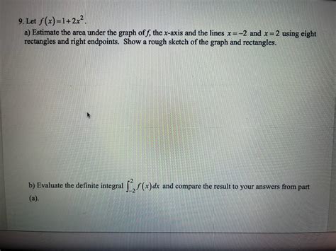 Solved 9. Let f(x)=1+2x2 a) Estimate the area under the | Chegg.com