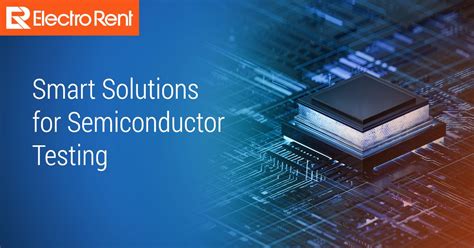 Semiconductortesting Techinnovation Precisionengineering Electro Rent