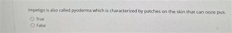 Solved Impetigo Is Also Called Pyoderma Which Is