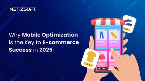 Why Mobile Optimization Is The Key To E Commerce Success In 2025