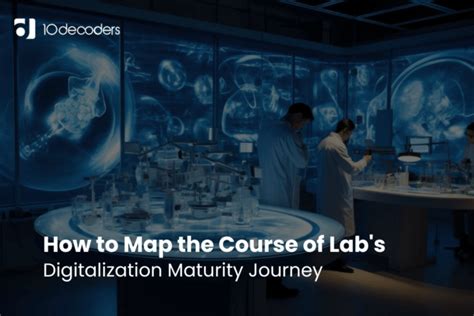 How To Map The Course Of Labs Digitalization Maturity Journey 10decoders