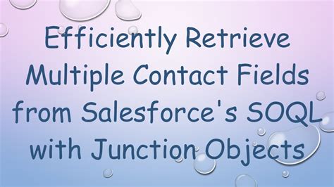 Efficiently Retrieve Multiple Contact Fields From Salesforces Soql With Junction Objects Youtube