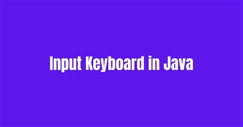 Input Keyboard In Java A Comprehensive Guide Makemychance