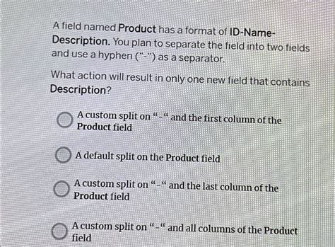 Solved A Field Named Product Has A Format Of Id Namedescription You