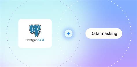 Postgresql Data Masking What Enterprises Need To Know