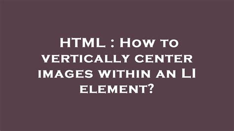 Html How To Vertically Center Images Within An Li Element Youtube