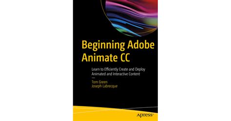 Beginning Adobe Animate CC Learn To Efficiently Create And Deploy Animated And Interactive