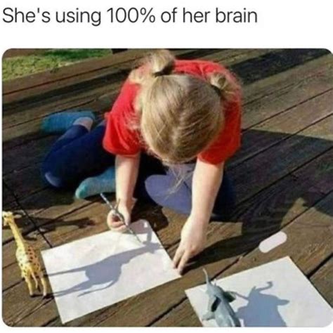 Shes Using 100 Of Her Brain Funny