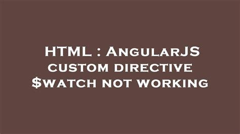 HTML AngularJS Custom Directive Watch Not Working YouTube