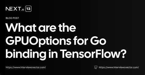 What Are The Gpuoptions For Go Binding In Tensorflow Interviews Vector