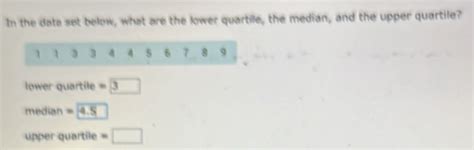 Solved In The Data Set Below What Are The Lower Quartile The Median And The Upper Quartile