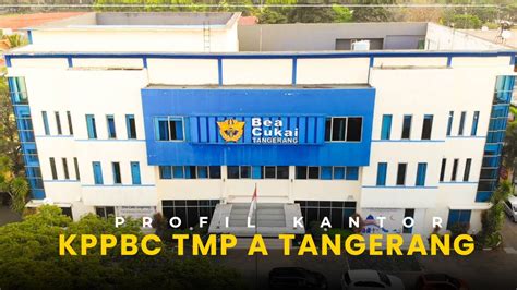 Profil Kantor Pengawasan dan Pelayanan Bea dan Cukai Tipe Madya Pabean A Tangerang 2022 - YouTube
